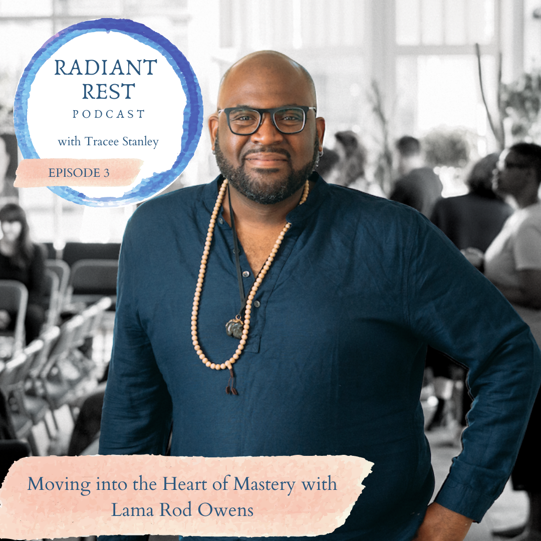 Episode 3: Moving into the Heart of Mastery with Lama Rod - Radiant Rest